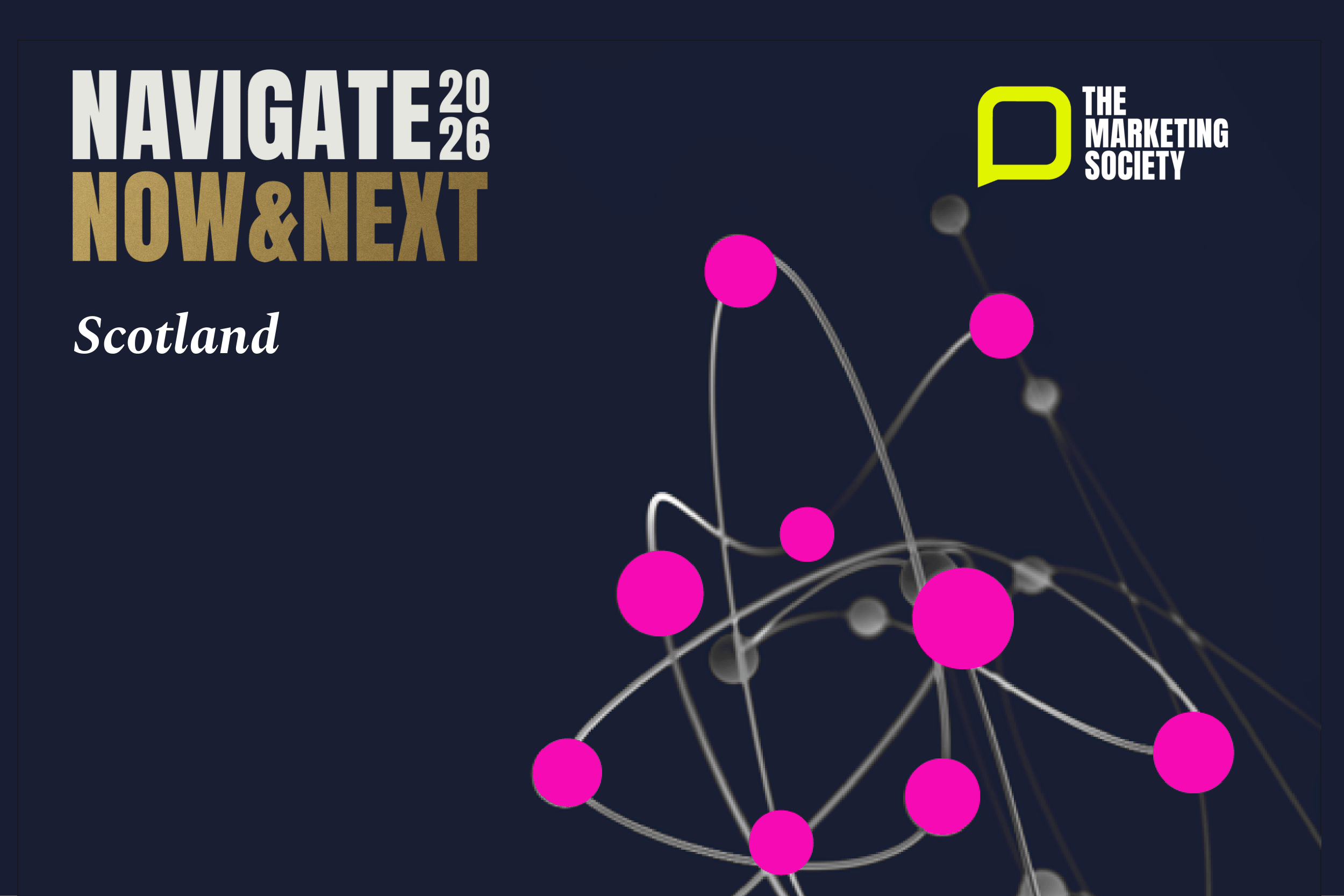 Navigate: Now and Next 2026 | Scotland | The Marketing Society